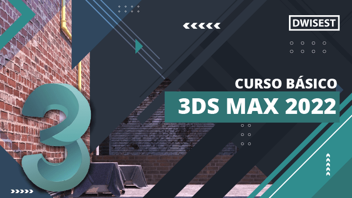 Curso básico 3ds Max 2022 - Dwisest